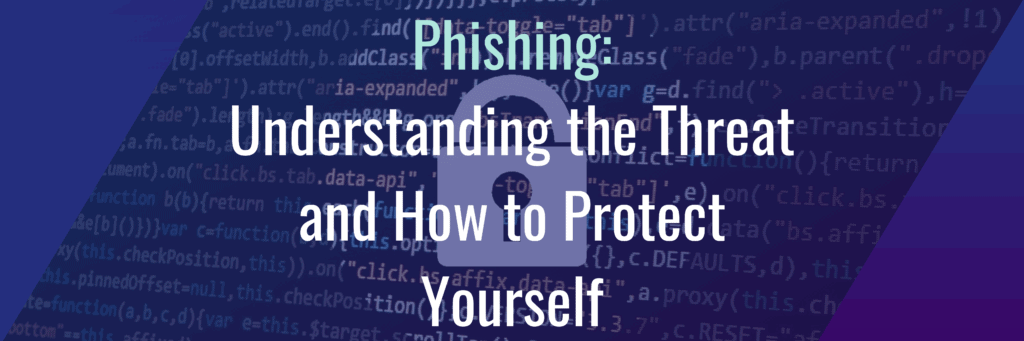 Phishing: Understanding The Threat And How To Protect Yourself ...